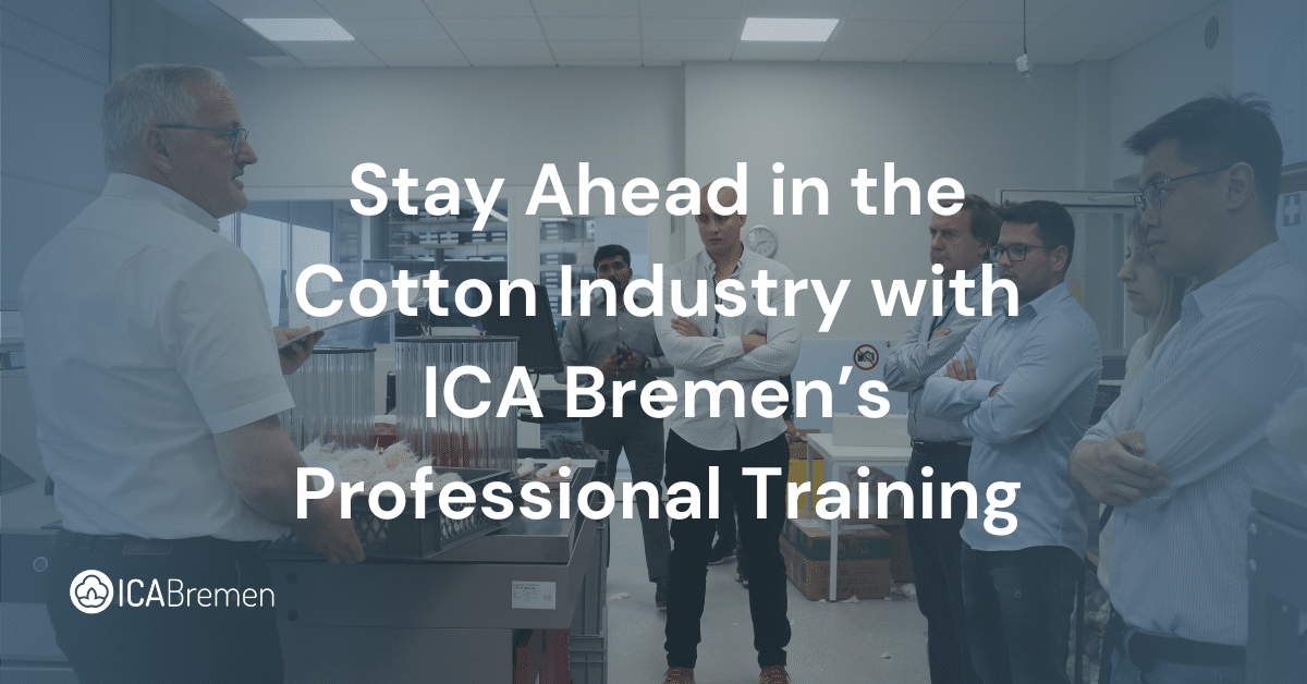 Stay Ahead in the Cotton Industry with ICA Bremen’s Professional ...